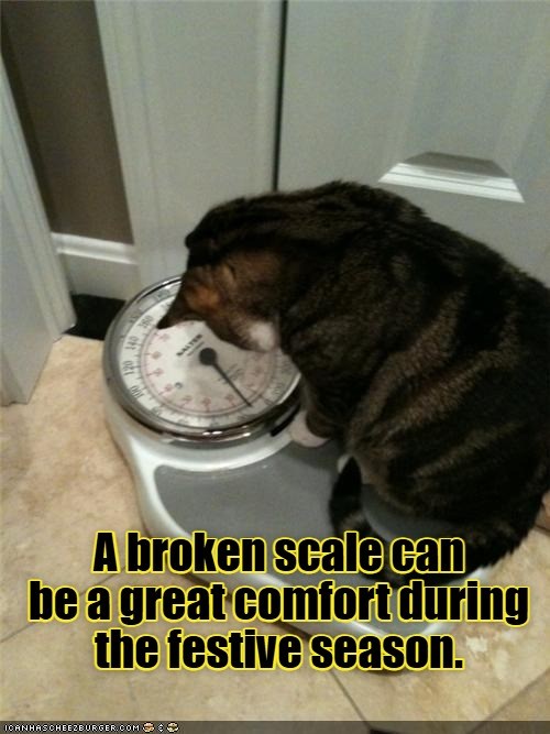A broken scale can be a great comfort during the festive season ...