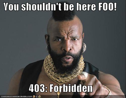 You shouldn't be here FOO! 403: Forbidden - Cheezburger - Funny Memes ...