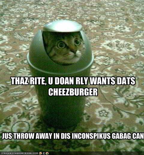 THAZ RITE, U DOAN RLY WANTS DATS CHEEZBURGER - Cheezburger - Funny ...