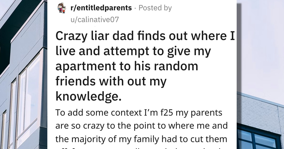 Insane Dad Claims to Own His Daughter's Apartment, Invites His Friends ...