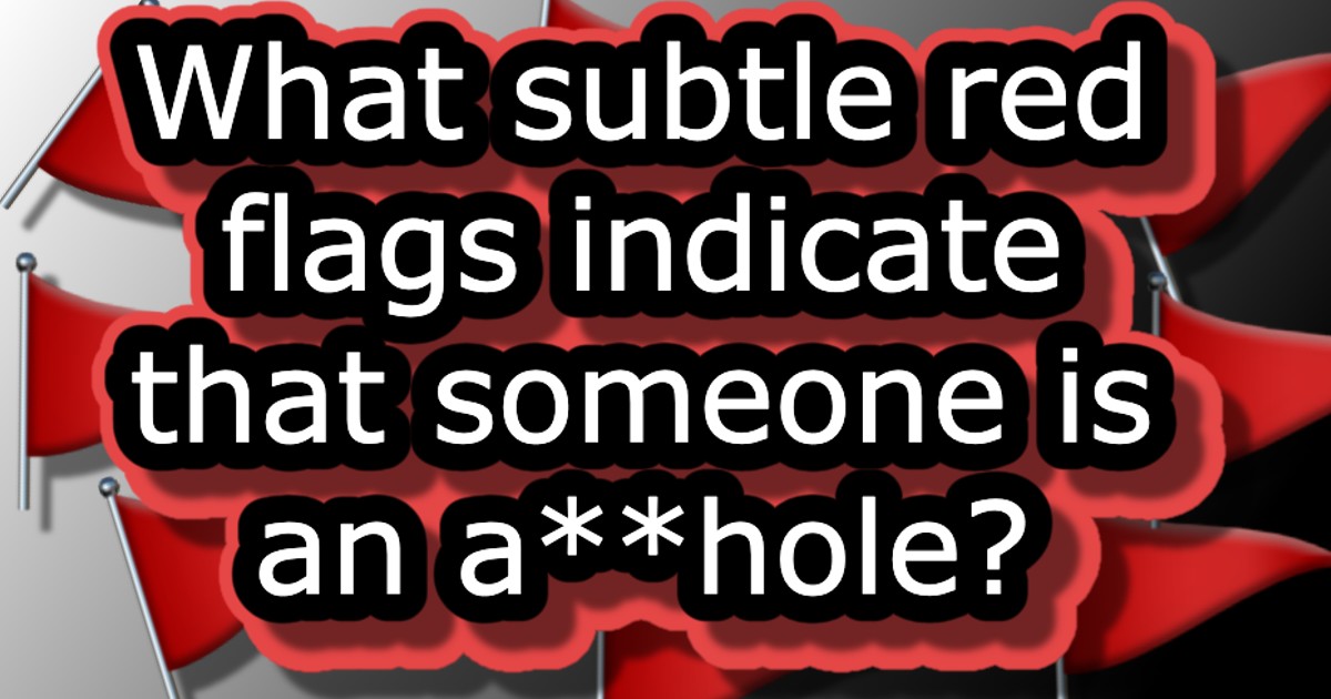 20+ People Share the Subtle Signs That Someone is an A-Hole - FAIL Blog ...