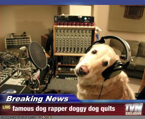 Breaking News - famous dog rapper doggy dog quits - Cheezburger - Funny ...