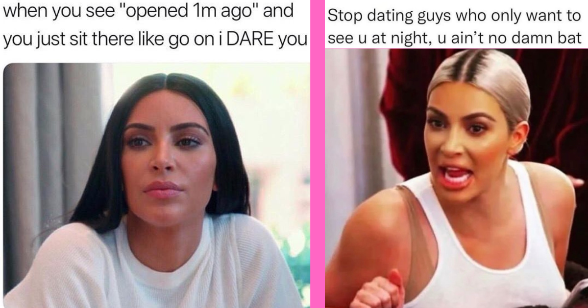 All The Feels Of Modern Dating Explained in 21 Kim Kardashian Memes ...