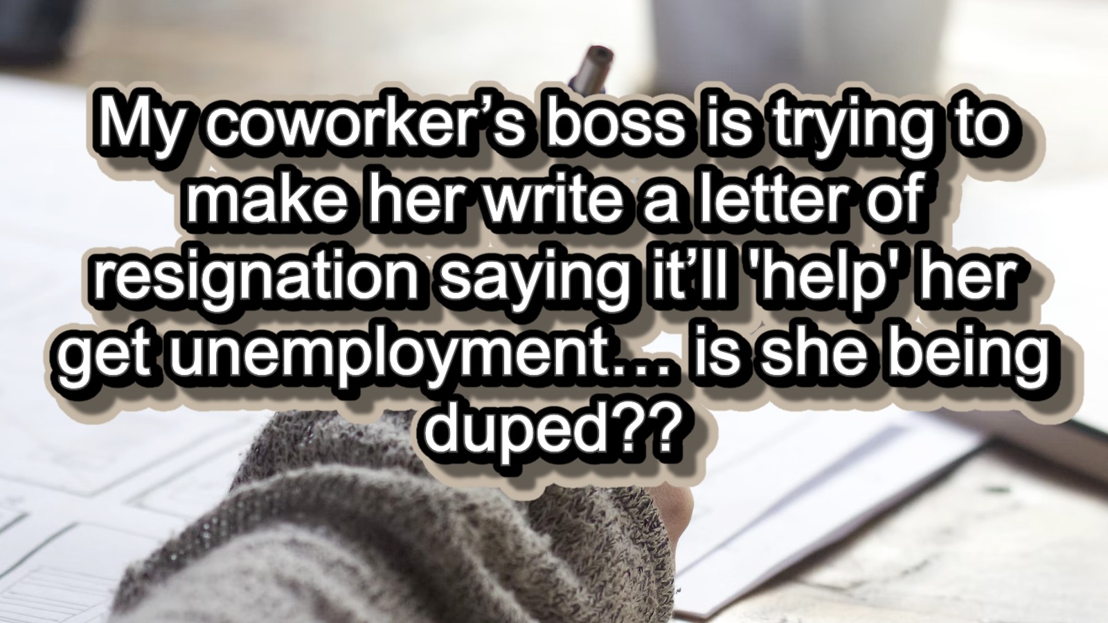 'Is she being duped?': Boss tries to trick coworker into resigning to ...