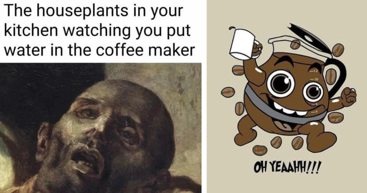 Wake Up, We Have 28 Coffee Memes to Help You Get Through Your Day ...
