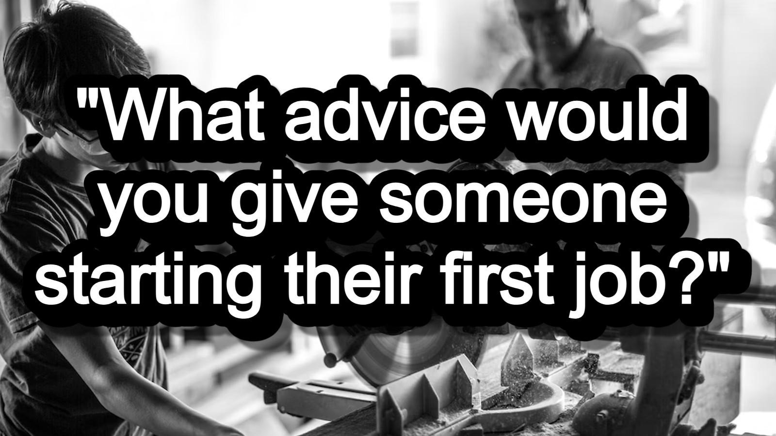 '95% of success is showing up on time': 30+ Workers share their sage ...