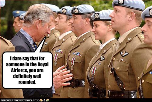 I dare say that for someone in the Royal Airforce, you are definitely ...