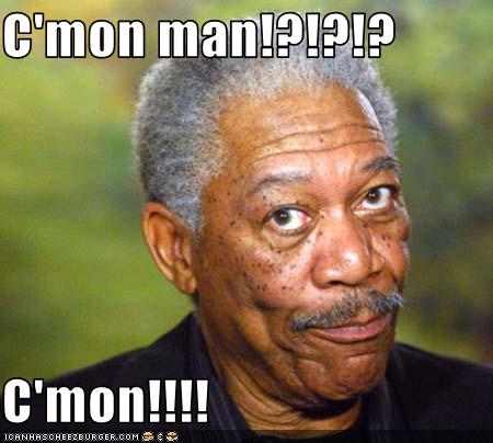 C'mon man!?!?!? C'mon!!!! - Cheezburger - Funny Memes | Funny Pictures