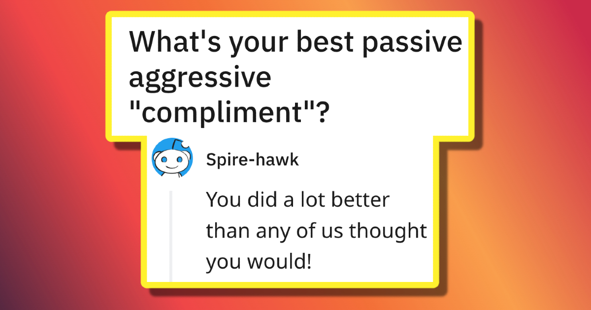 'I love how you just wear anything': 30+ Perfectly passive-aggressive ...