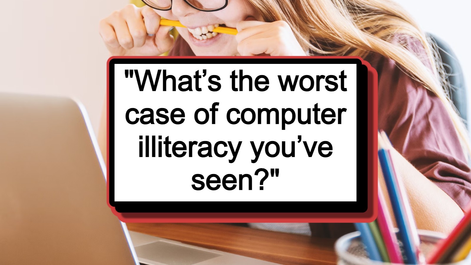 20+ Exasperated tech savvy people share the most computer illiterate ...