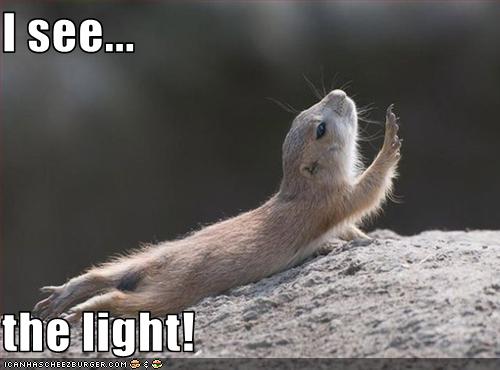 I see... the light! - Cheezburger - Funny Memes | Funny Pictures