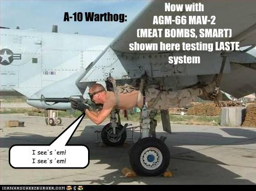 A-10 Warthog: - Cheezburger - Funny Memes | Funny Pictures
