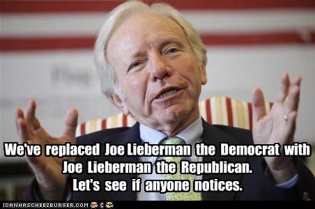 We've replaced Joe Lieberman the Democrat with Joe Lieberman the ...