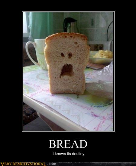 Very Demotivational - bread - Very Demotivational Posters - Start Your ...