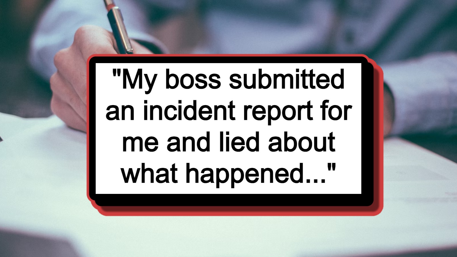 Boss lies on incident report after workplace incident, blaming employee ...