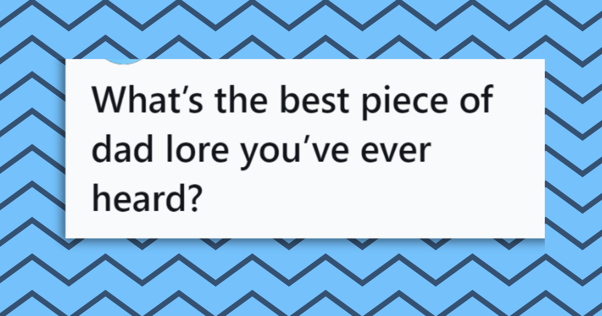 Dad Lore Unlocked: Redditors Share Their Most Hilarious and Wholesome ...