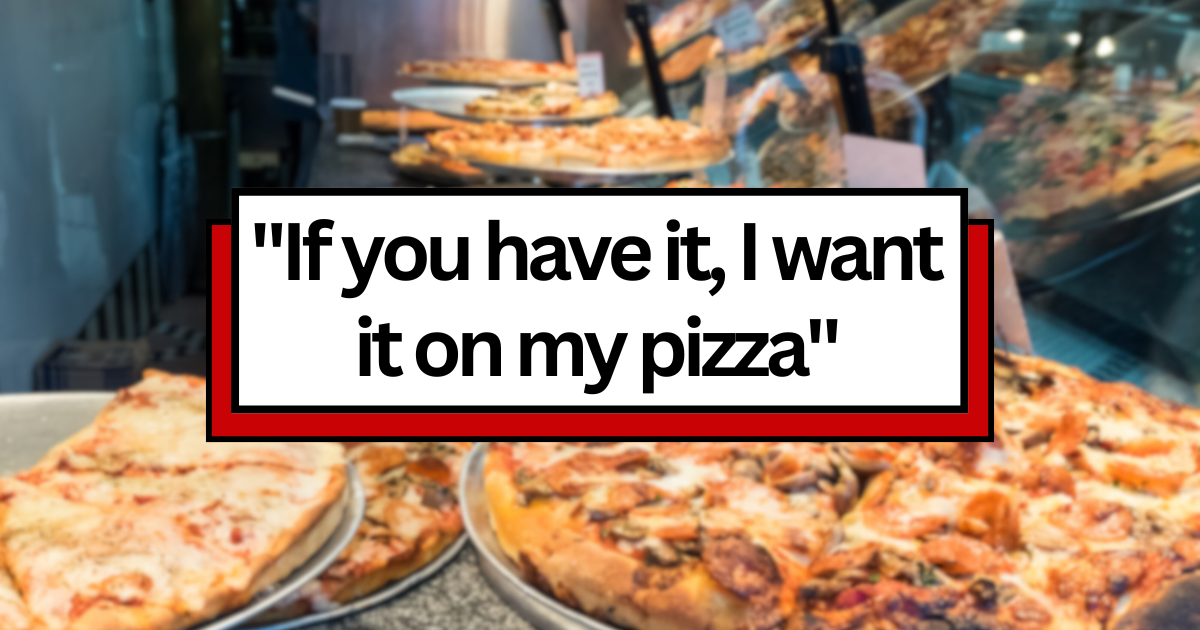 ‘You want a pizza with everything? You got it': Customer demands pizza ...