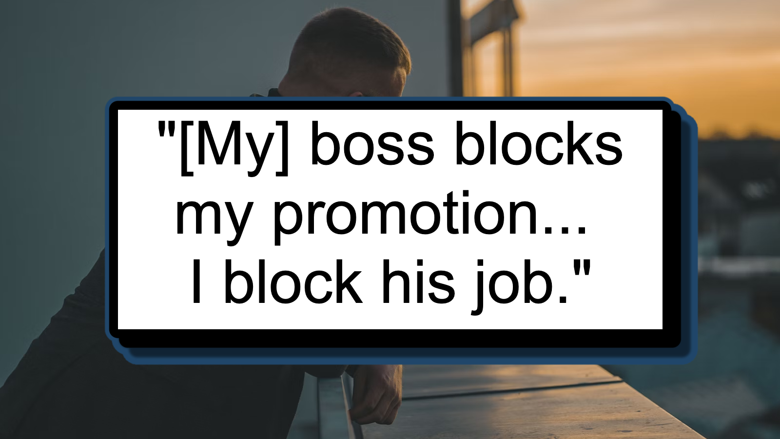 Employee blocked by boss for promotion, blocks their boss from getting ...