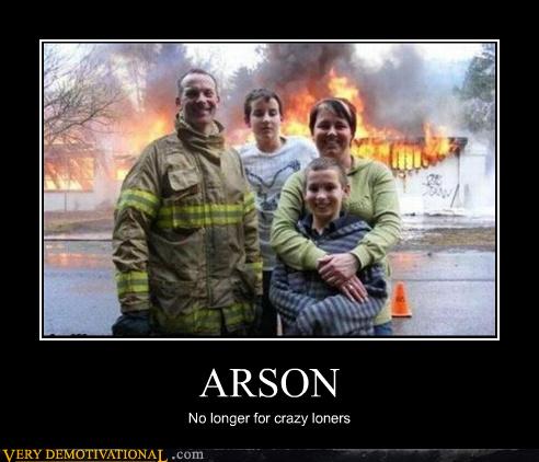 ARSON - Very Demotivational - Demotivational Posters | Very ...