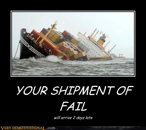 YOUR SHIPMENT OF FAIL - Very Demotivational - Demotivational Posters ...