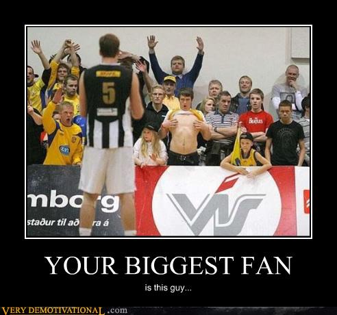 YOUR BIGGEST FAN - Very Demotivational - Demotivational Posters | Very ...