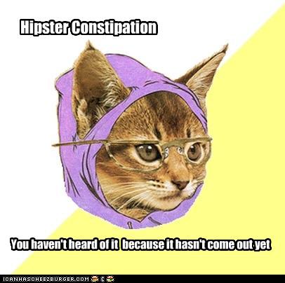 Hipster Kitty: Hipster Constipation - Memebase - Funny Memes