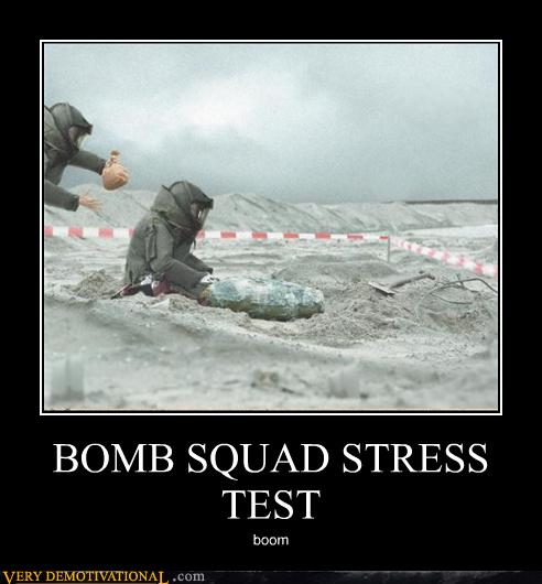 BOMB SQUAD STRESS TEST - Very Demotivational - Demotivational Posters ...