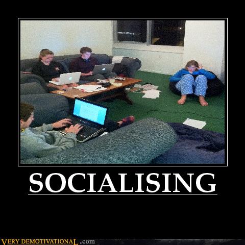 SOCIALIZING - Very Demotivational - Demotivational Posters | Very ...