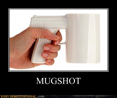 MUGSHOT - Very Demotivational - Demotivational Posters | Very ...