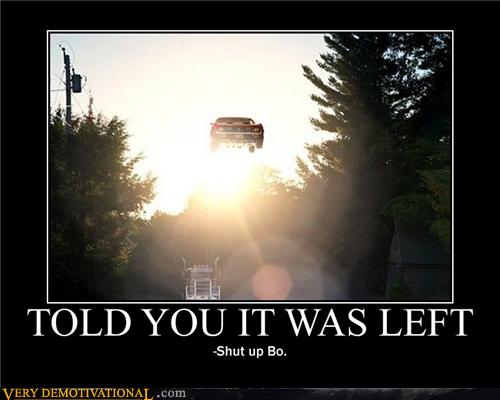 TOLD YOU IT WAS LEFT - Very Demotivational - Demotivational Posters ...