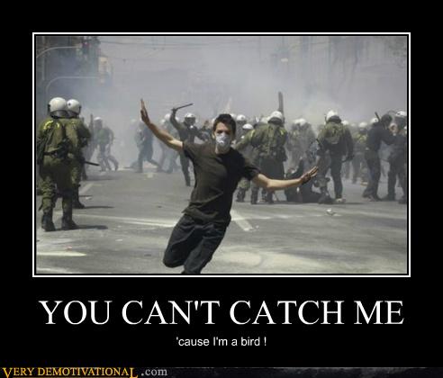 YOU CAN'T CATCH ME - Very Demotivational - Demotivational Posters ...