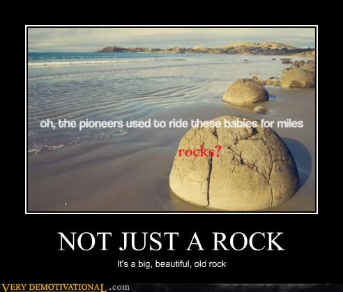 NOT JUST A ROCK - Very Demotivational - Demotivational Posters | Very ...