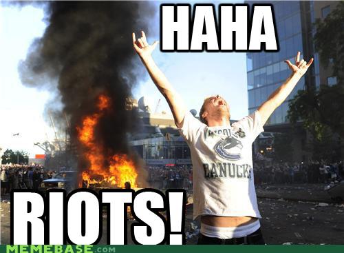 HAHA RIOTS! - Memebase - Funny Memes