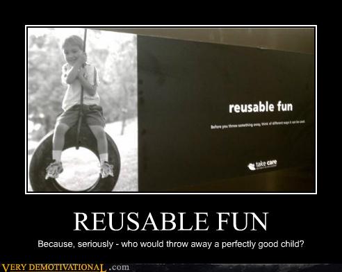 REUSABLE FUN - Very Demotivational - Demotivational Posters | Very ...