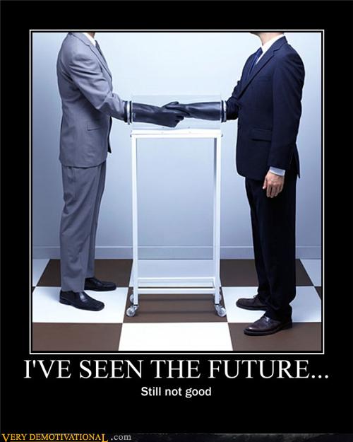 I'VE SEEN THE FUTURE - Very Demotivational - Demotivational Posters ...