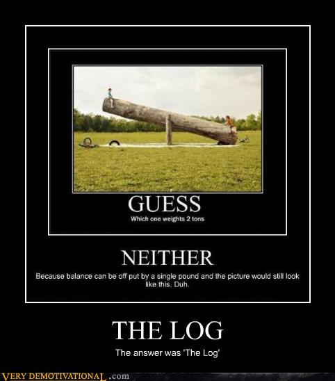 THE LOG - Very Demotivational - Demotivational Posters | Very ...