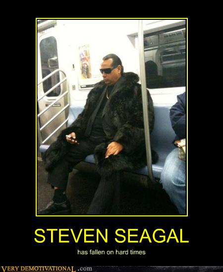 STEVEN SEAGAL - Very Demotivational - Demotivational Posters | Very ...