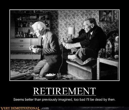 Very Demotivational - retirement - Very Demotivational Posters - Start ...