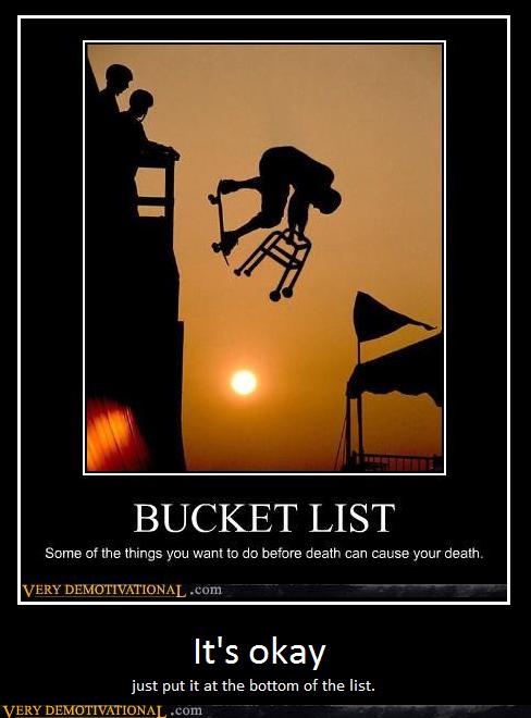 Very Demotivational - bucket list - Very Demotivational Posters - Start ...
