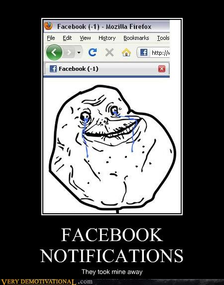FACEBOOK NOTIFICATIONS - Very Demotivational - Demotivational Posters ...