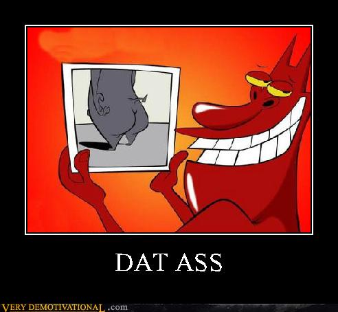 DAT ASS - Very Demotivational - Demotivational Posters | Very ...