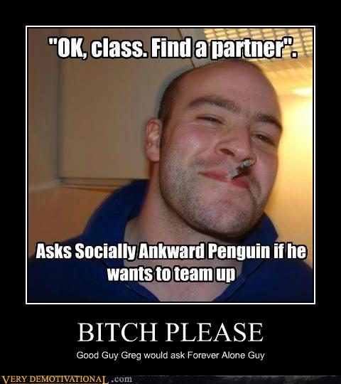 Very Demotivational - Good Guy Greg - Very Demotivational Posters ...