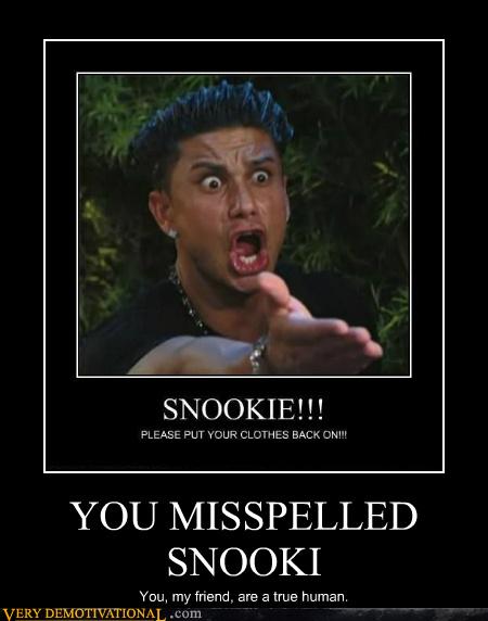 YOU MISSPELLED SNOOKI - Very Demotivational - Demotivational Posters ...