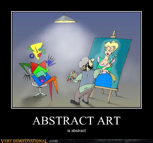 ABSTRACT ART - Very Demotivational - Demotivational Posters | Very ...