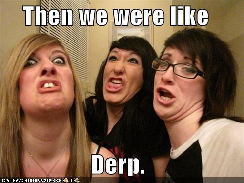 Derp - funny - Derp Face Derps - hurr durr derp face - derp - Cheezburger