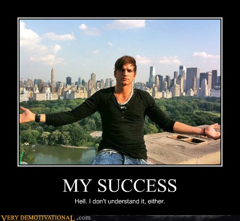 MY SUCCESS - Very Demotivational - Demotivational Posters | Very ...