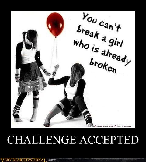 CHALLENGE ACCEPTED - Very Demotivational - Demotivational Posters ...