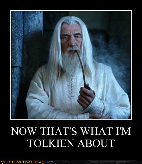 NOW THAT'S WHAT I'M TOLKIEN ABOUT - Very Demotivational ...