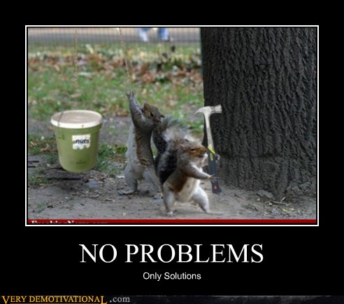 NO PROBLEMS - Very Demotivational - Demotivational Posters | Very ...