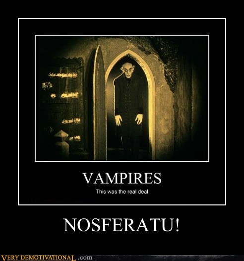 NOSFERATU! - Very Demotivational - Demotivational Posters | Very ...